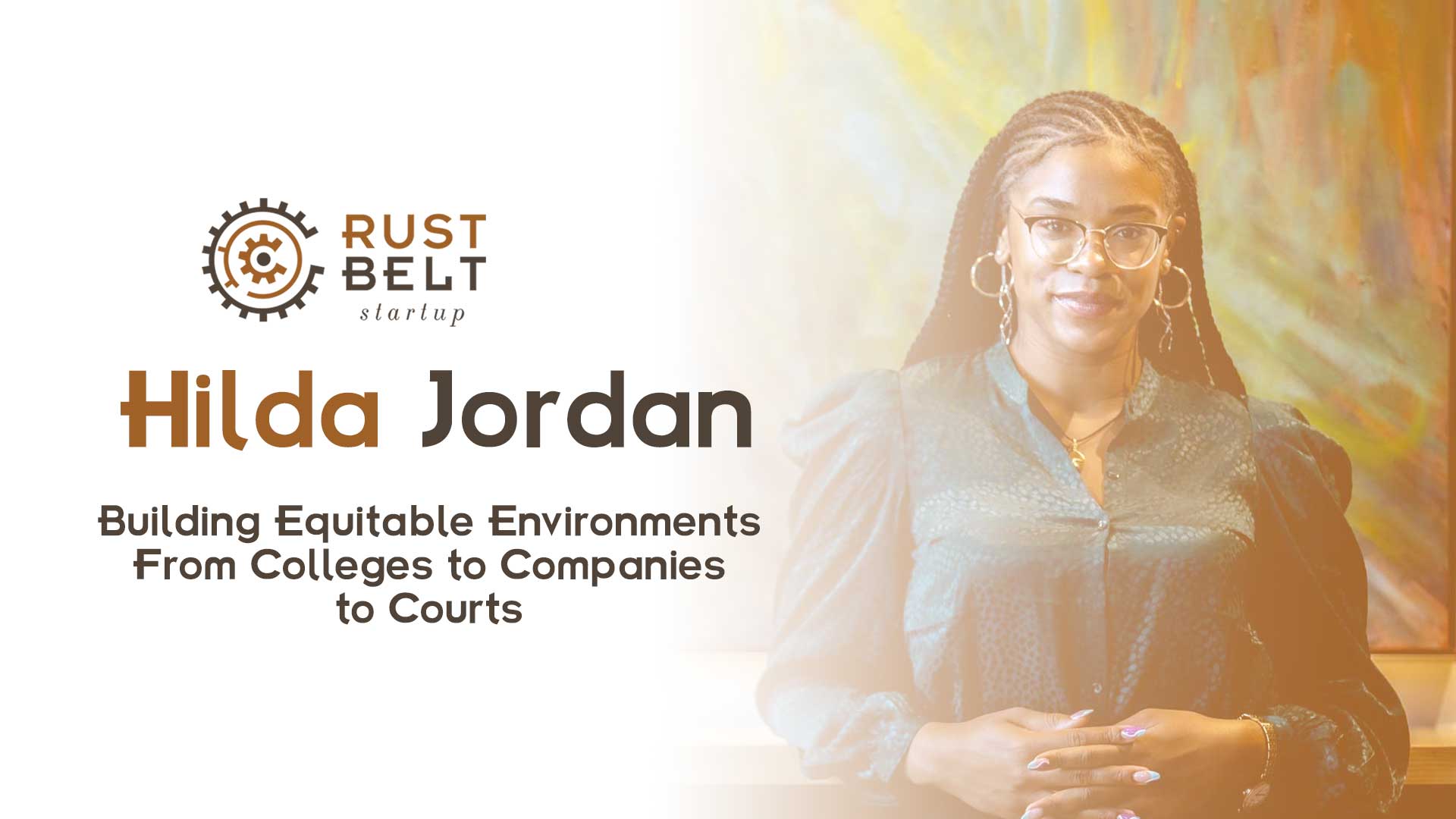 Building Equitable Environments From Colleges to Companies to Courts with Hilda M. Jordan – Rust ...